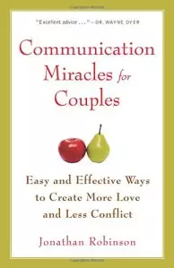Komunikacijska čuda za parove: jednostavni i učinkoviti alati za stvaranje više ljubavi i manje sukoba