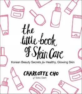 ત્વચા સંભાળનું નાનું પુસ્તક: ચાર્લોટ ચો દ્વારા સ્વસ્થ ચમકતી ત્વચા માટે કોરિયન બ્યુટી સિક્રેટ્સ