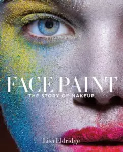 Face Paint: The Story of Makeup od Lisy Eldridge