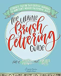 The Ultimate Brush Lettering Guide- Ose Laasaga-ma-Step Creative Workbook e oso amata ai Tomai Calligraphy faaonaponei saunia e Peggy Dean