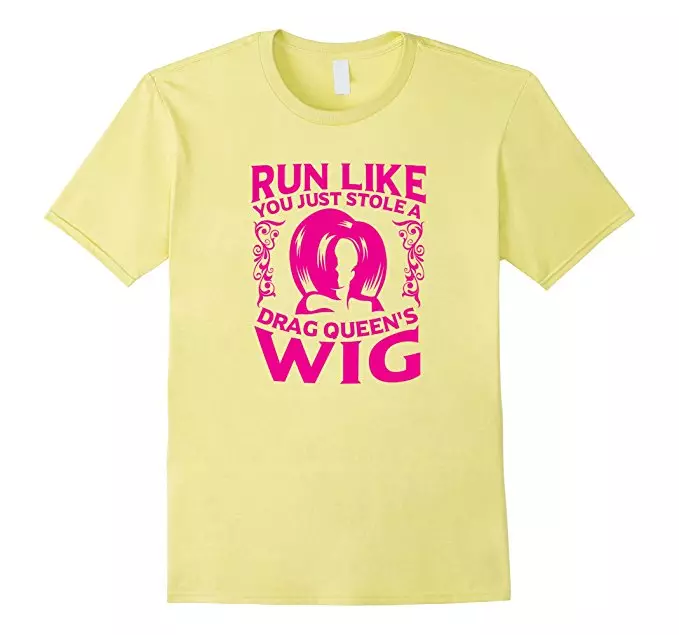 Run Like You Just Stole A Drag Queen's Wig shirt