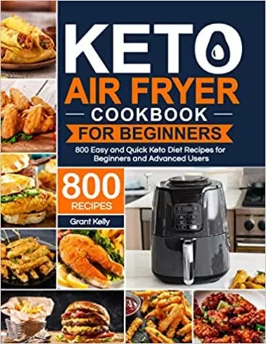 Keto Air Fryer Cookbook დამწყებთათვის: 800 მარტივი რეცეპტი, საუკეთესო კეტო დიეტის წიგნები