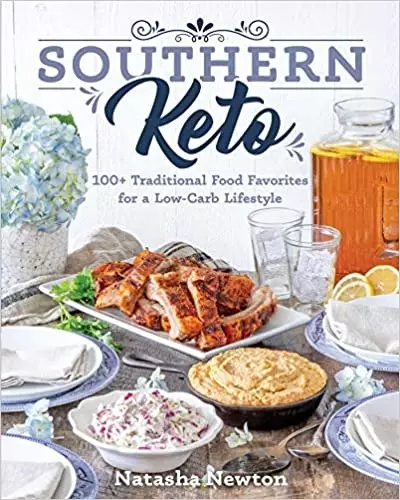 Southern Keto- ကာဗိုဟိုက်ဒရိတ်နည်းသော လူနေမှုပုံစံအတွက် ရိုးရာအစားအစာ 100+ အကြိုက်ဆုံးများ