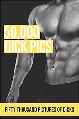 en iyi şaka hediyeleri, 50.000 Dick Pics
