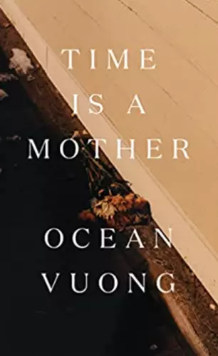 Time Is a Mother by Ocean Vuong