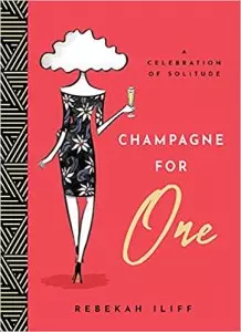 Champagne for One: Mokete oa ho ba boinotšing ka Rebekah Iliff