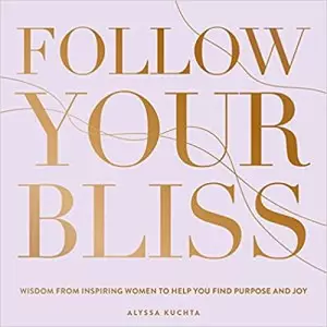 Follow Your Bliss by Alyssa Kuchta