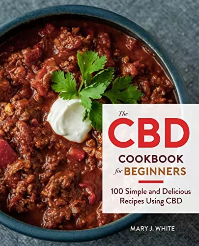 Das CBD-Kochbuch für Anfänger: 100 einfache und leckere Rezepte mit CBD