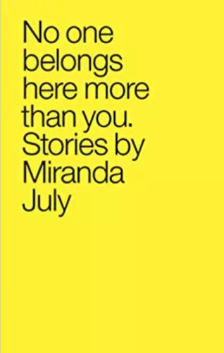 אף אחד לא שייך כאן יותר ממך: סיפורים מאת מירנדה יולי
