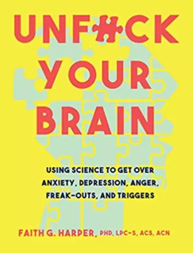 Unfuck Your Brain: przezwyciężenie niepokoju, depresji, gniewu, dziwactw i wyzwalaczy autorstwa dr Faith Harper
