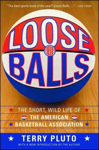 Loose Balls: The Short, Wild Life of the American Basketball Association por Terry Pluto