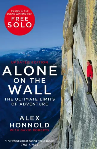 Alone on the Wall: Alex Honnold and the Ultimate Limits of Adventure de Alex Honnold kaj David Roberts