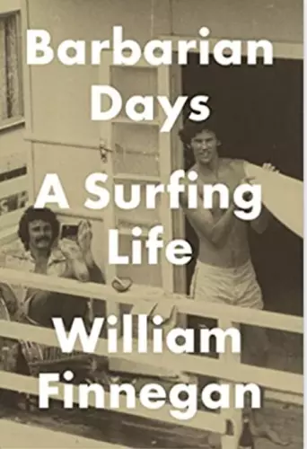 Barbarian Days: A Surfing Life by William Finnegan