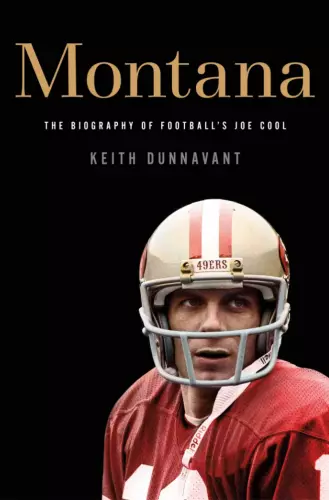 Montana: The Biography of Football's Joe Cool by Keith Dunnavant