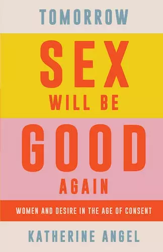 Rīt sekss atkal būs labs: sievietes un vēlme piekrišanas laikmetā