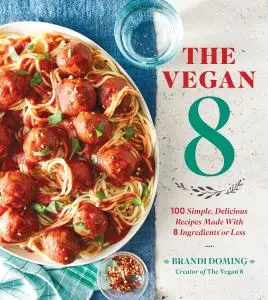 The Vegan 8: 100 jednostavnih, ukusnih recepata napravljenih sa 8 sastojaka ili manje