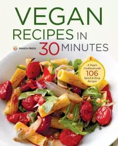 Veganski recepti za 30 minuta: Veganska kuharica sa 106 brzih i lakih recepata