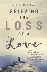 Sērot pēc mīlestības zaudējuma: kā aptvert skumjas, lai rastu patiesu cerību un dziedināšanu pēc šķiršanās, šķiršanās vai nāves